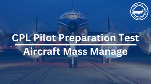 CPL Pilot Preparation Test Aircraft Mass Manage | Airship